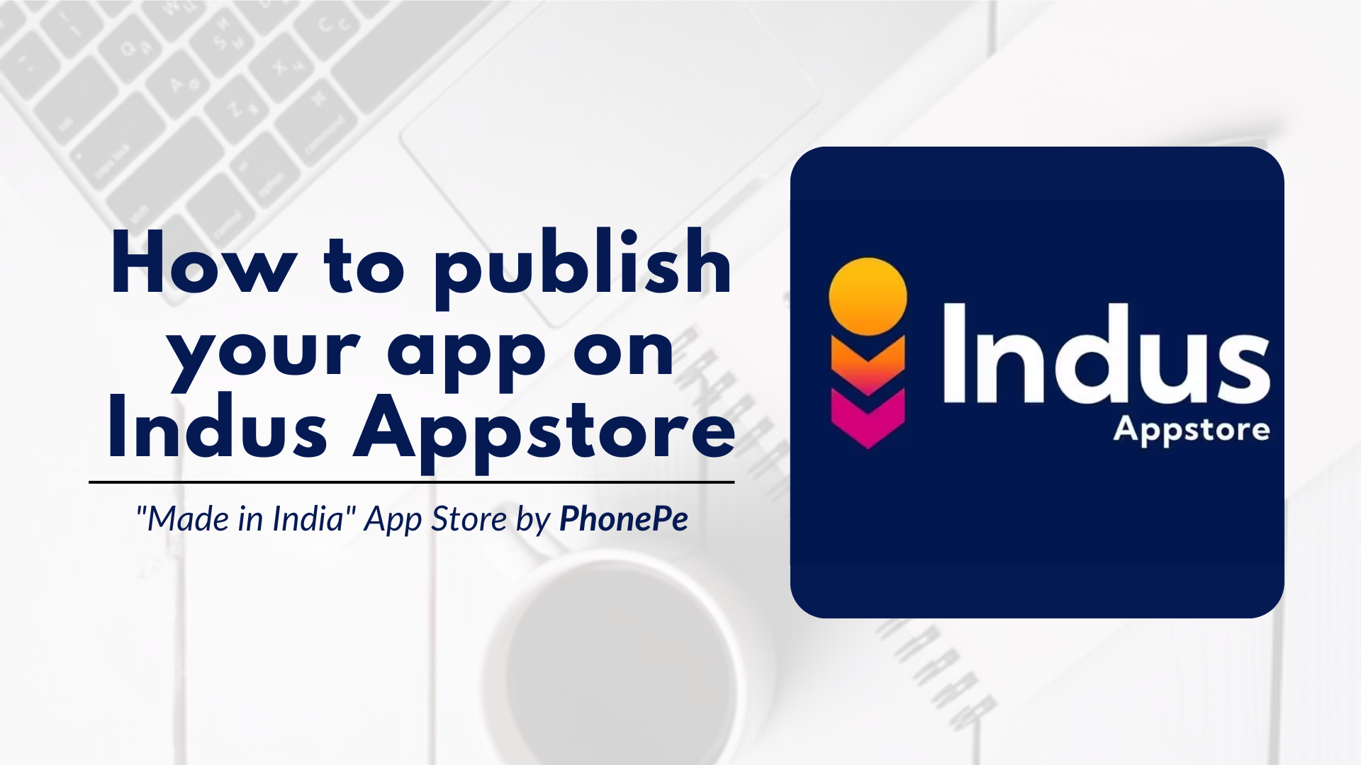 How to publish your app on Indus Appstore